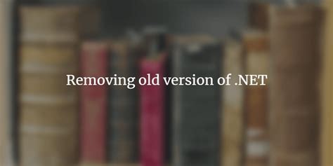 Removing Old Version Of NET DEV Community