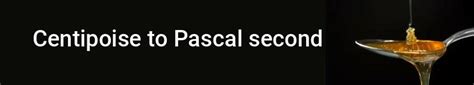 Centipoise To Pascal Second Converter
