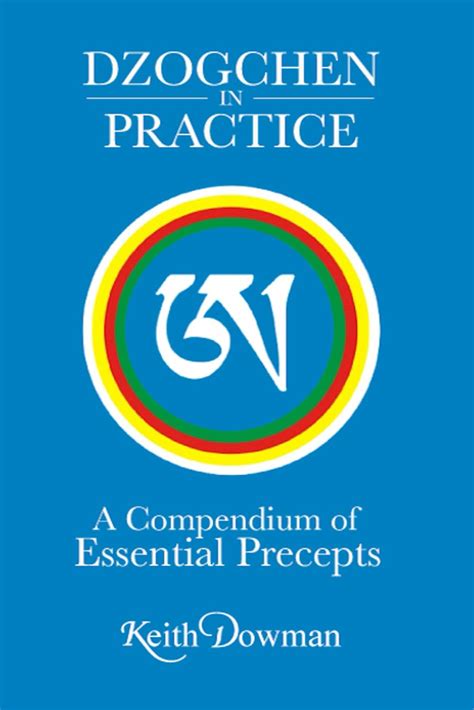 Dzogchen In Practice A Compendium Of Essential Precepts Dowman Keith