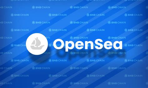 Opensea Announced Its Official Launch On Bnbchain