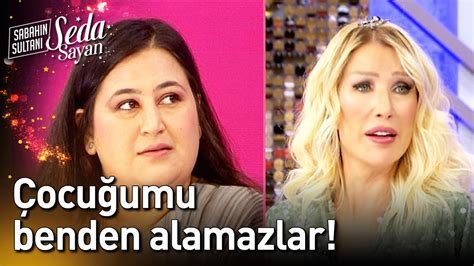 Çocuğumu Benden Alamazlar Sabahın Sultanı Seda Sayan YouTube