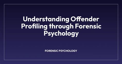 Understanding Offender Profiling Through Forensic Psychology • Psychology Town