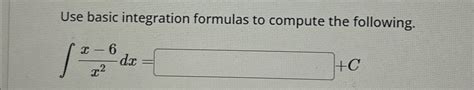 Solved Use Basic Integration Formulas To Compute The