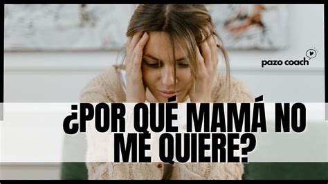¿por Qué Mi Madre No Me Quiere Youtube