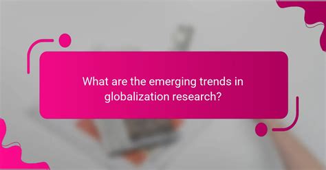 Globalizations Impact On Research Methodologies And Perspectives In