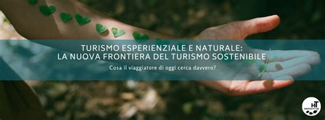 Turismo Esperienziale E Naturale La Nuova Frontiera Del Turismo