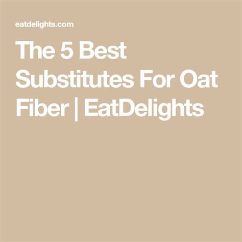 5 Best Substitutes For Oat Fiber