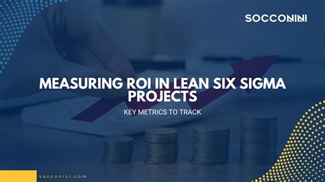 Measuring Roi In Lean Six Sigma Projects Key Metrics To Track