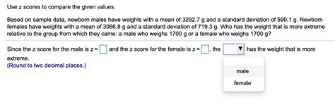 Solved Use Z Scores To Compare The Given Values Based On