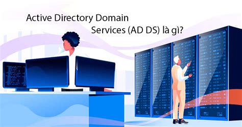 Tổng Quan Về Active Directory Domain Services Adds