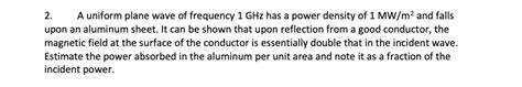 Solved 2 A Uniform Plane Wave Of Frequency 1ghz Has A Power