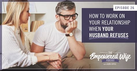026 How To Work On Your Relationship When Your Husband Refuses Laura