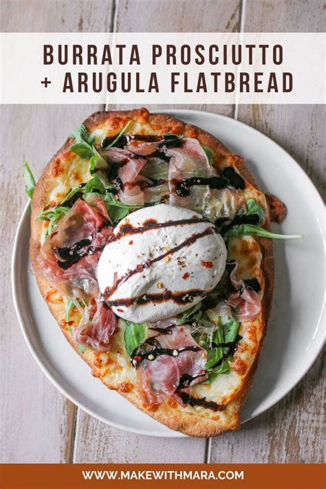 Burrata Prosciutto And Arugula Flatbread Make With Mara Recipe