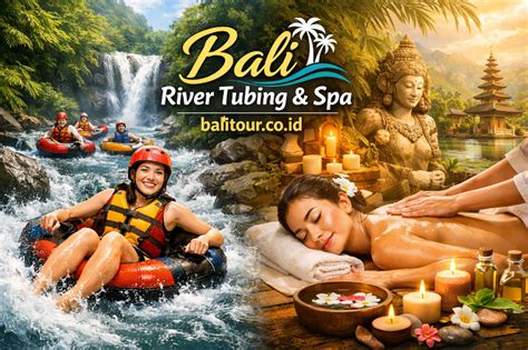 Bali River Tubing Dan Spa Relaksasi Liburan Seru