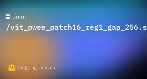 Timm Vit Pwee Patch16 Reg1 Gap 256 Sbb In1k · Hugging Face