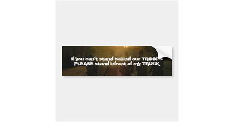 If You Cant Stand Behind Our Troops Bumper Sticker Zazzle