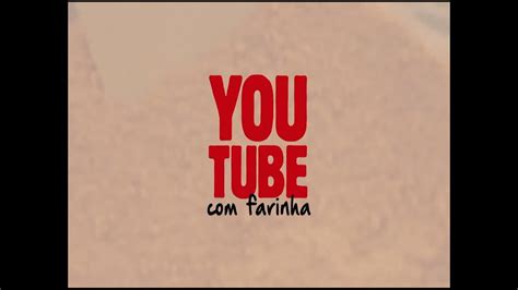 Entrevista Youtube Com Farinha Youtube