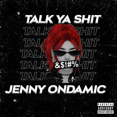 Talk Ya Shit Single By Jenny Ondamic Spotify