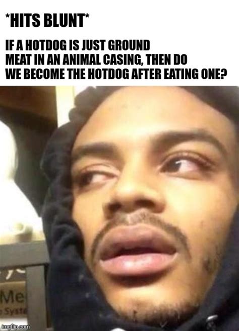 Maybe I Was An Oscar Meyer Weiner This Whole Time R Dankmemes