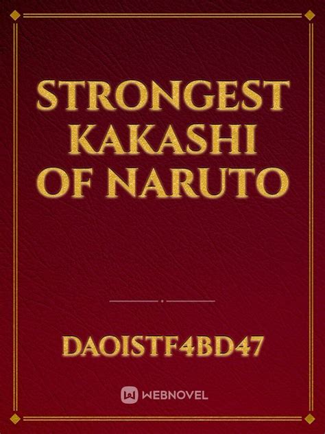 Strongest Kakashi Of Naruto Daoistf4bd47 Webnovel