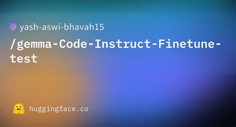 Yash Aswi Bhavah Gemma Code Instruct Finetune Test Hugging Face