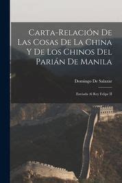 Carta Relaci N De Las Cosas De La China Y De Los Chinos Del Pari N De Manila Enviada Al Rey