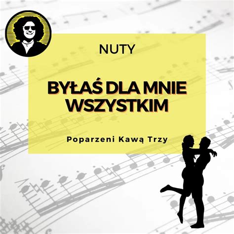 Byłaś dla mnie wszystkim Poparzeni Kawą Trzy nuty Nuty od Darka