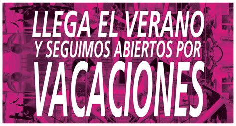 Llega El Verano Y Seguimos Abiertos Por Vacaciones