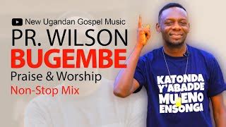 Pr Wilson Bugembe Praise Worship All Music Nonstop Mix New Ugandan Gospel Dj Vin Vicent Dj Vin