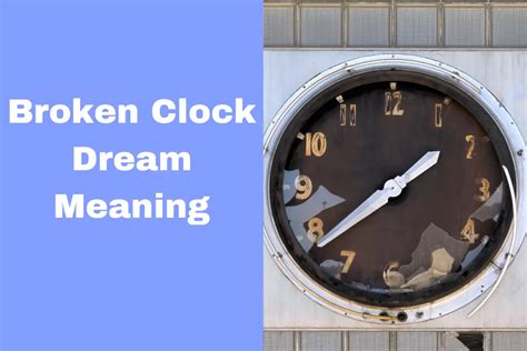The Broken Clock Dream Meaning Unlocking The Hidden Power Of Your