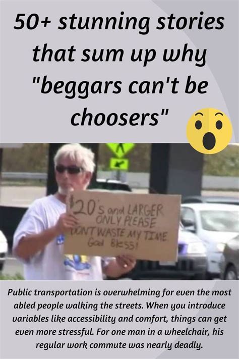 50 Stunning Stories That Sum Up Why Beggars Can T Be Choosers Not