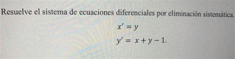 Solved Resuelve El Sistema De Ecuaciones Diferenciales Por
