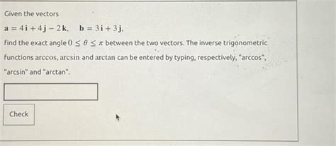 Solved Given The Vectors A 4i 4j2k B 3i 3j Find The Exact Chegg Com