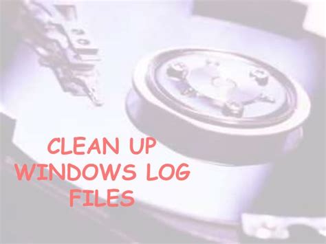 Clean Up Windows Log Files Pptx Browsers Computer Software And Applications
