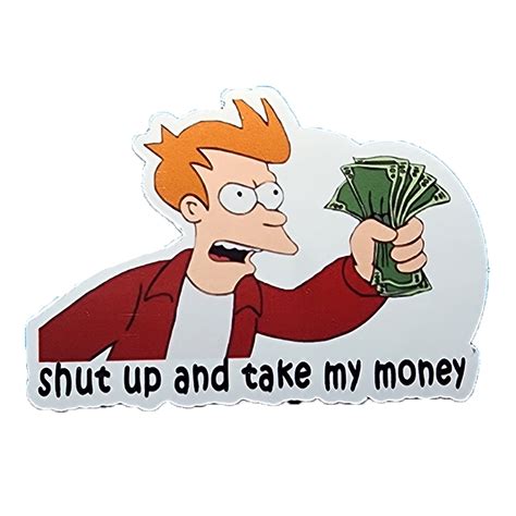 Futurama Fry Shut Up And Take My Money