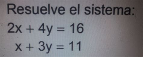 Solved Resuelve El Sistema 2x4y16 X3y11 Algebra