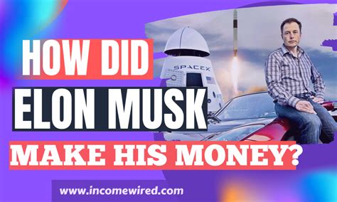 How Did Elon Musk Make His Money Income Wired