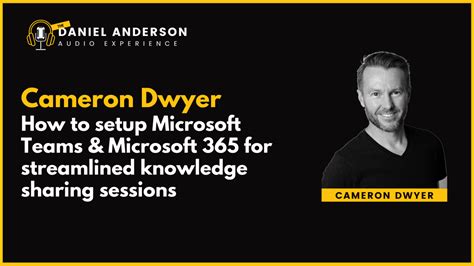 Cameron Dwyer How To Setup Teams And Microsoft 365 For Streamlined
