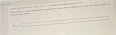 solved for the vector function r t 4t2 1 i 1 5t j ﻿find