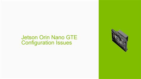 jetson orin nano gte configuration issues help docs for errors issues