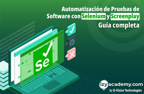 Guía Completa Automatización De Pruebas De Software Con Selenium Y Screenplay Izyacademy