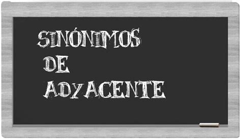 Los Sinónimos De Adyacente Todos Los Sinónimos De Adyacente Su