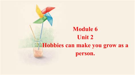 英语 Module 6 Unit 2 Hobbies can make you grow as a person 课件 共39张PPT