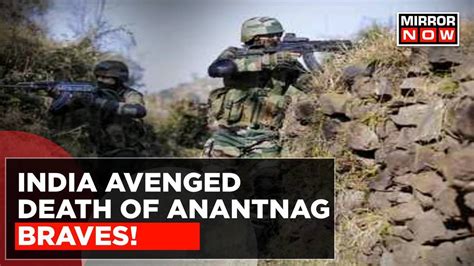 India Avenged Death Of Anantnag Braves As Forces Neutralized Lashkar E