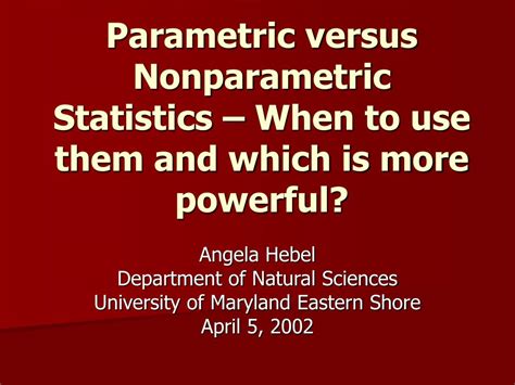 Ppt Parametric Versus Nonparametric Statistics When To Use Them And Which Is More Powerful
