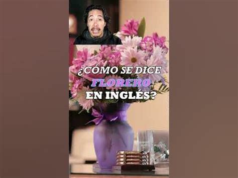 ¿cÓmo Se Dice Florero En InglÉs Youtube