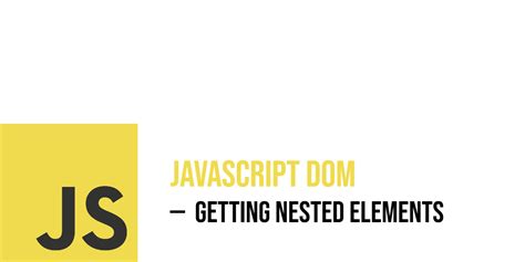 Javascript Dom Getting Nested Elements
