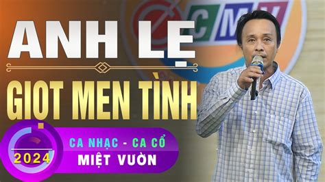 Ca Nhạc Ca Cổ Miệt Vườn Giọt Men Tình Anh Lẹ Thứ Năm 20062024