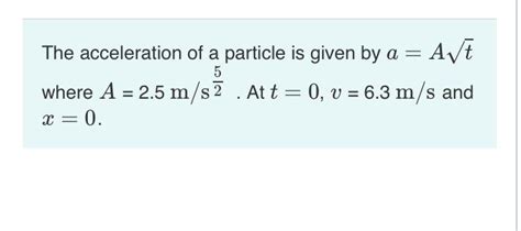 Solved The Acceleration Of A Particle Is Given By A At Chegg
