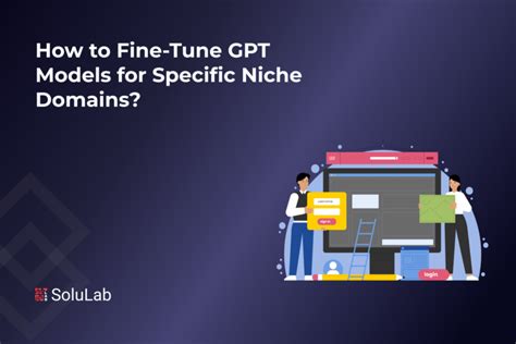 How To Fine Tune Gpt Models For Specific Niche Domains